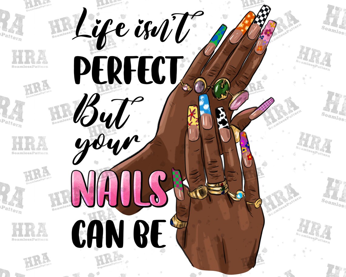 Life Isn't Perfect but Your Nails Can Be Png Sublimation - Etsy