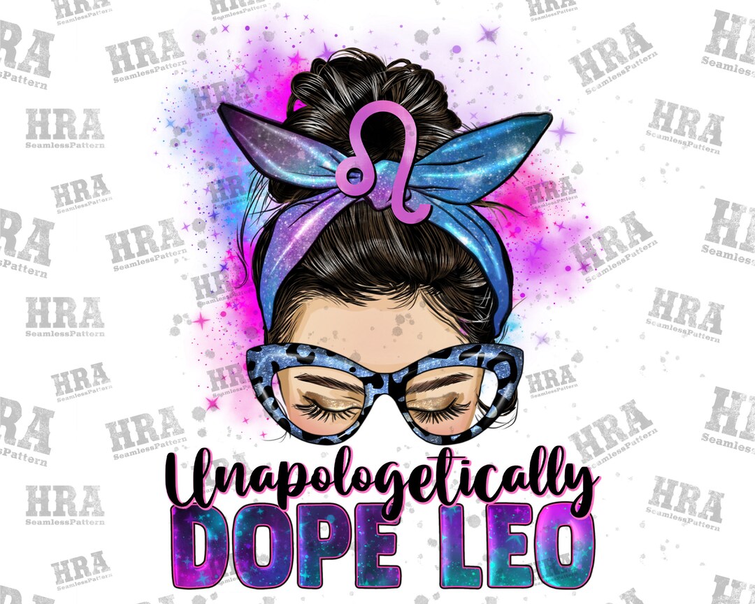 Messy Bun Unapologetically Dope Leo Png Sublimation Design, Messy Bun ...