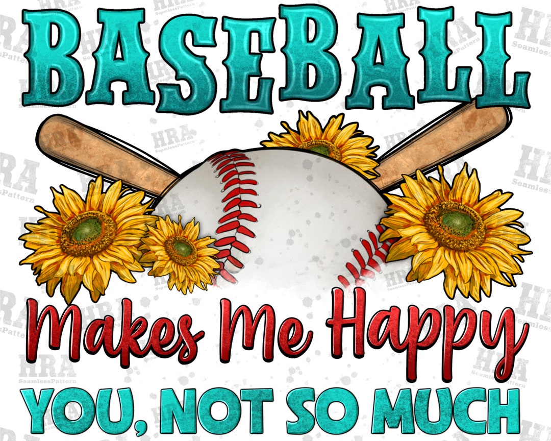 Baseball Makes Me Happy You, Not so Much Png Sublimation Design ...