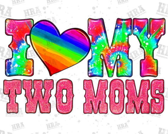 I Love My Two Moms Png Sublimation Design Mother's Day - Etsy