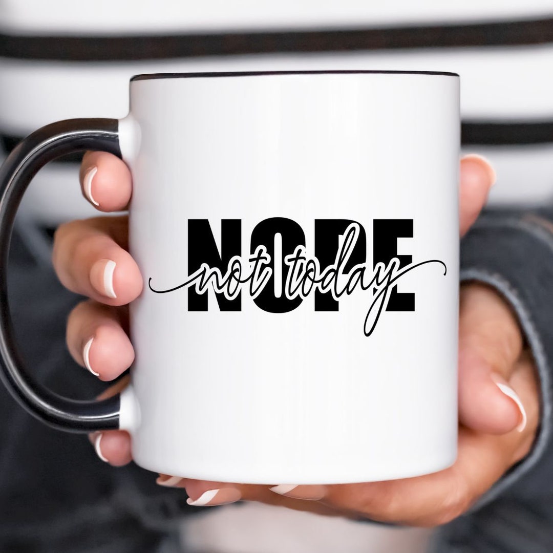 Funny Nope Not Today Coffee Mug - Motivational Gift for Friends ...