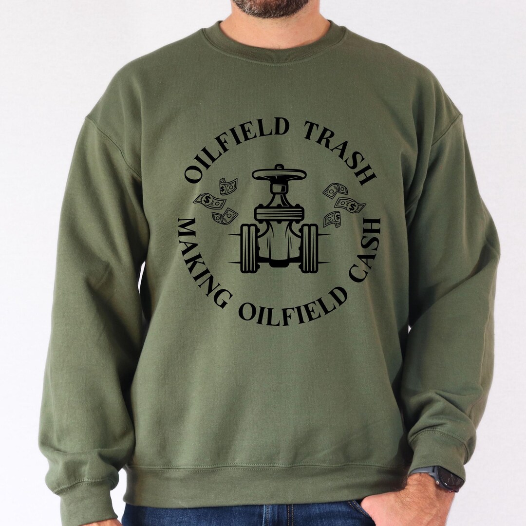 Oilfield Trash Making Oilfield Cash Sweatshirt, Engineers Gift, Oil and ...