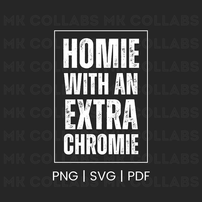 Homie With Extra Chromie Svg - Etsy
