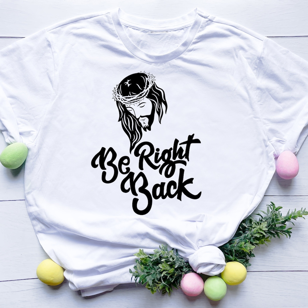 Funny Jesus Be Right Back Brb He is Risen Easter Guess Who's Back Jesus ...