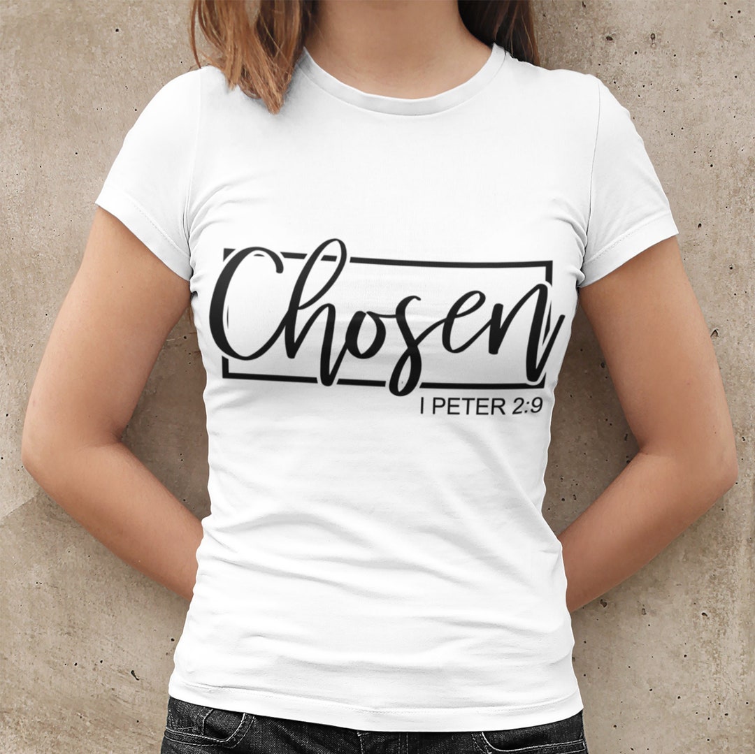 Choosen T Shirt, Chosen 1 Peter 2:9 Shirt, Chosen Shirt, Christian ...