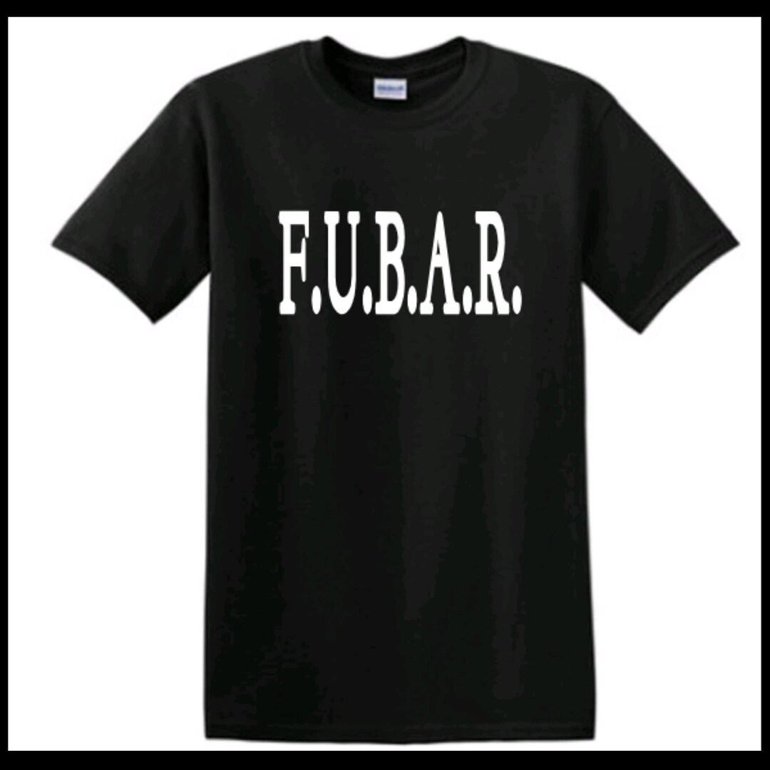 F.U.B.A.R F*cked up Beyond All Recognition Funny Adult Quality T-shirt ...