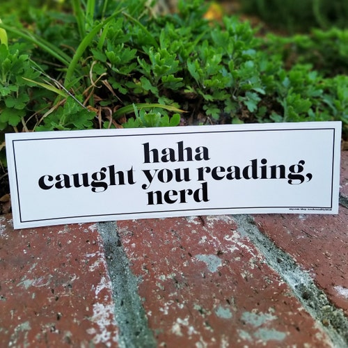 Haha Caught You Reading Nerd Bumper Sticker/window Decal - Etsy