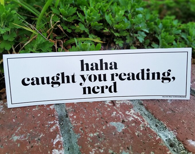 Haha Caught You Reading, Nerd Bumper Sticker/window Decal - Etsy