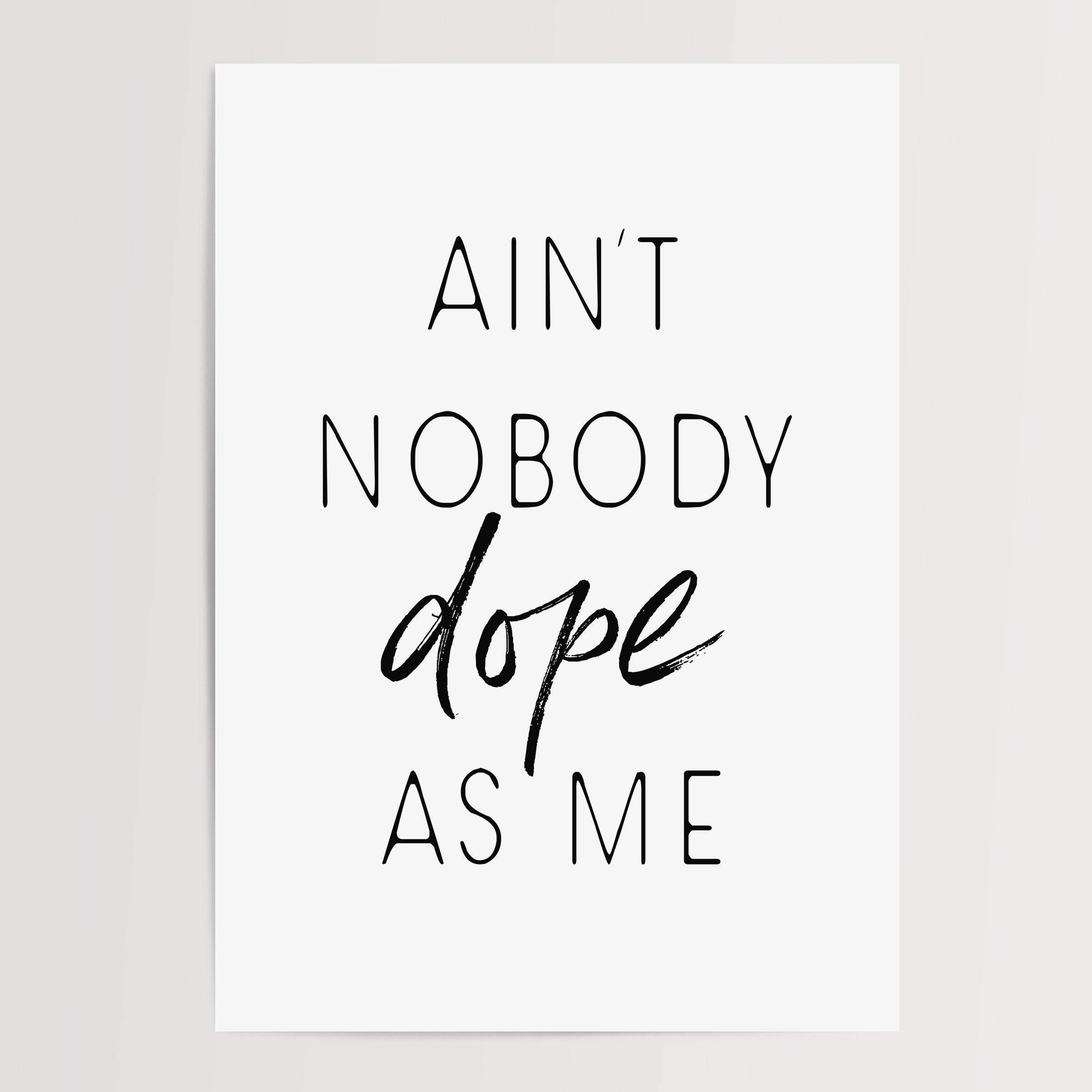 DIGITAL DOWNLOAD Ain't Nobody Dope as Me Quote Print - Etsy