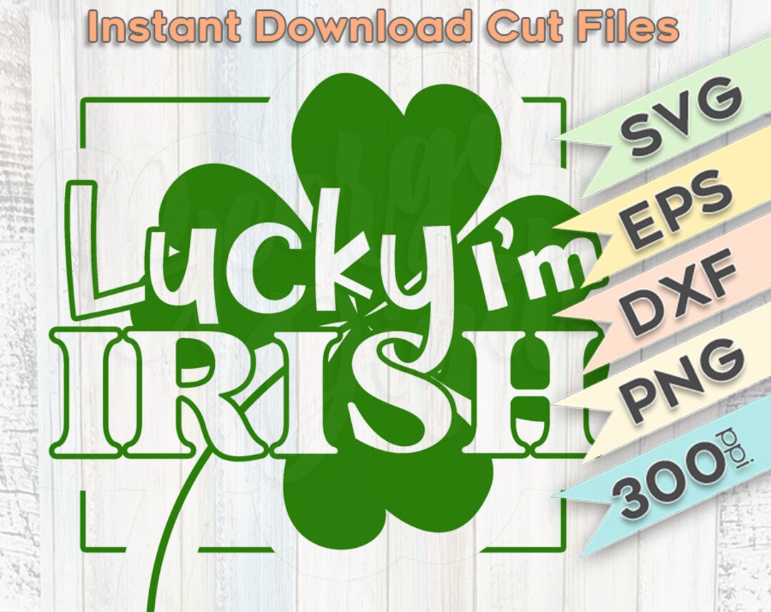 Lucky I'm Irish | Cricut Cut Files | Silhouette Cut Files | Digital ...