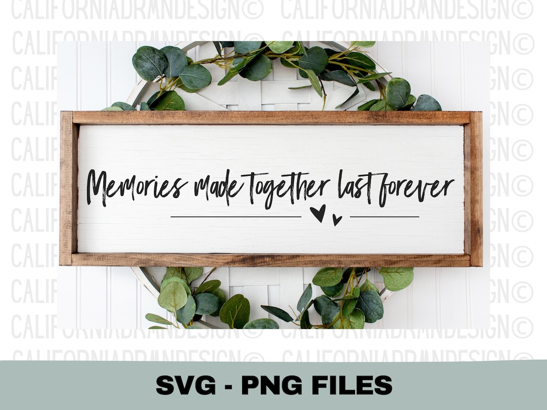 SVG Files, Memories Made Together Last Forever SVG PNG, Bedroom Sign Svg, Farmhouse Svg, Gift ...