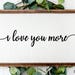 I Love You More Farmhouse Sign Svg, Romantic Saying Svg, Bedroom Wall Decor, Valentine's Day Svg ...