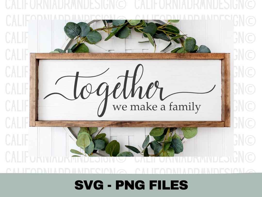 Together We Make A Family SVG, Modern Farmhouse Sign Quote Svg, Wood ...