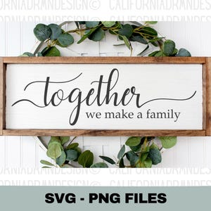 Together We Make A Family SVG, Modern Farmhouse Sign Quote Svg, Wood ...
