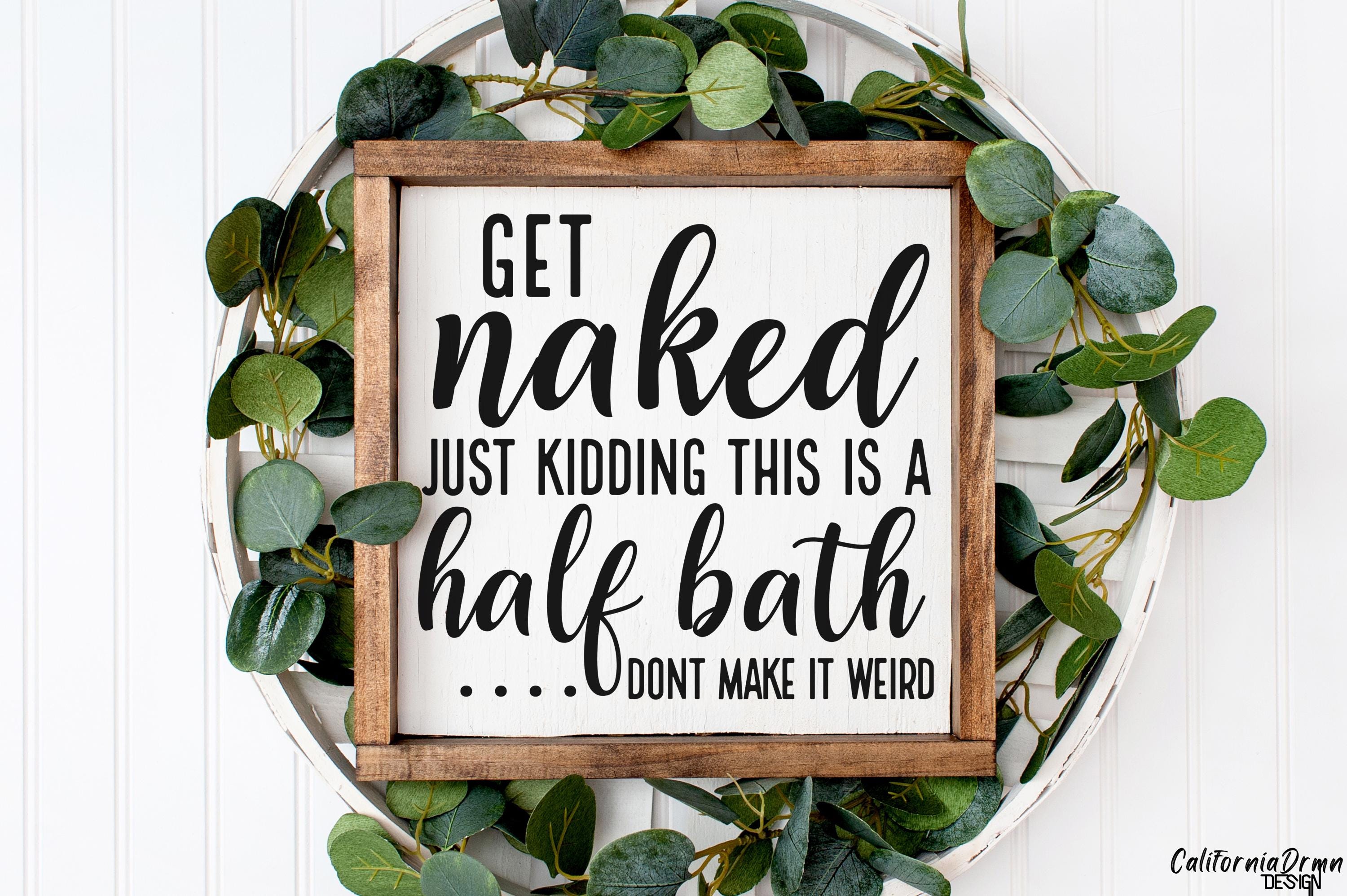 Get Naked Bathroom Sign SVG PNG | Funny Bathroom Decor | Farmhouse Half ...