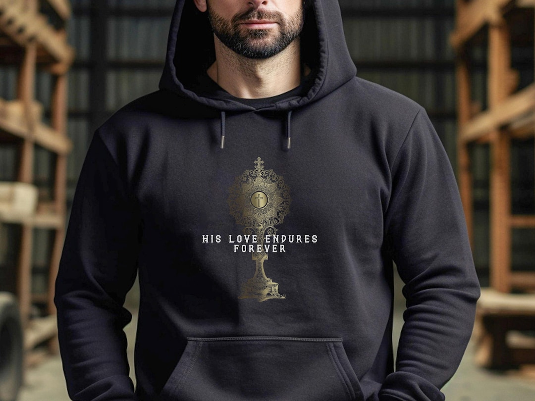 His Love Endures Forever Hoodie, Eucharist, Jesus Christ, Monstrance ...