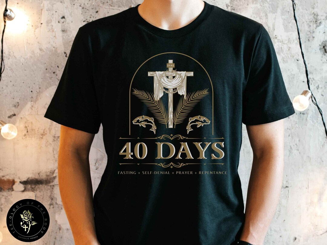 40 Days of Lent T-shirt | Fasting, Self Denial, Prayer, Repentance ...