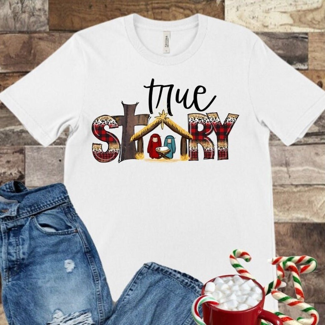 True Story Christmas Shirt, Birth of Jesus, Christmas T-shirt ...