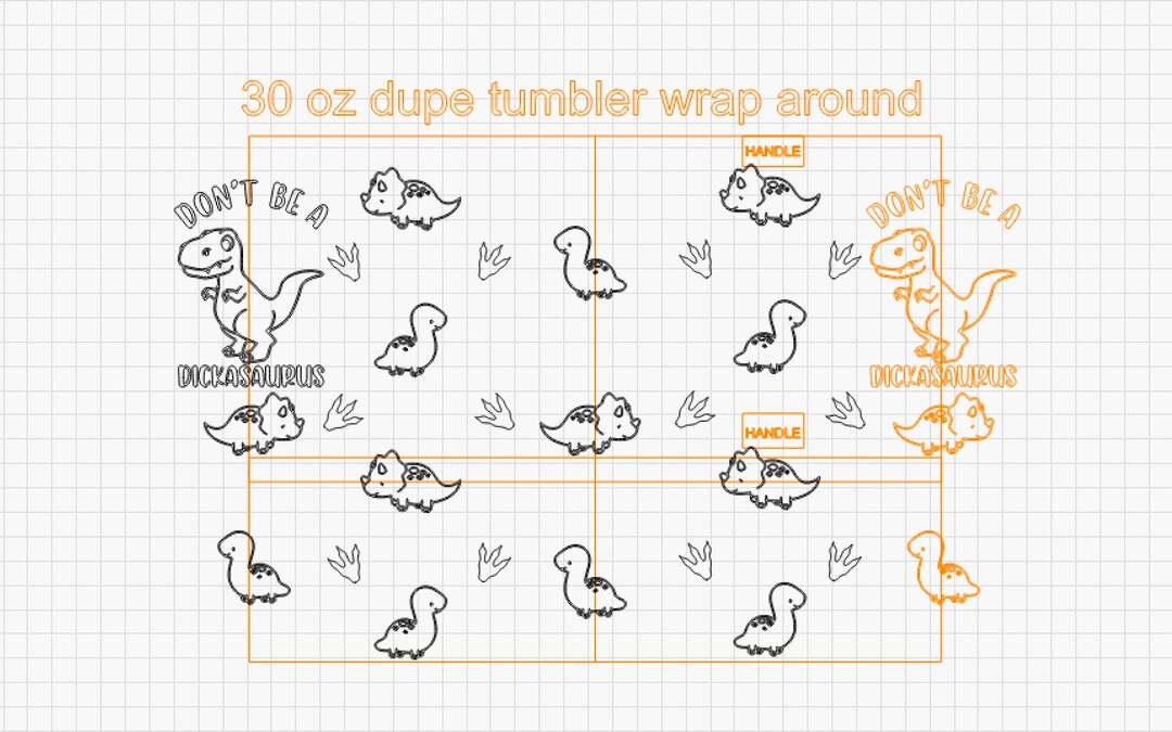 Don't Be a Dickasaurus Tumbler Wrap Laser Design File for Both 30 Oz ...