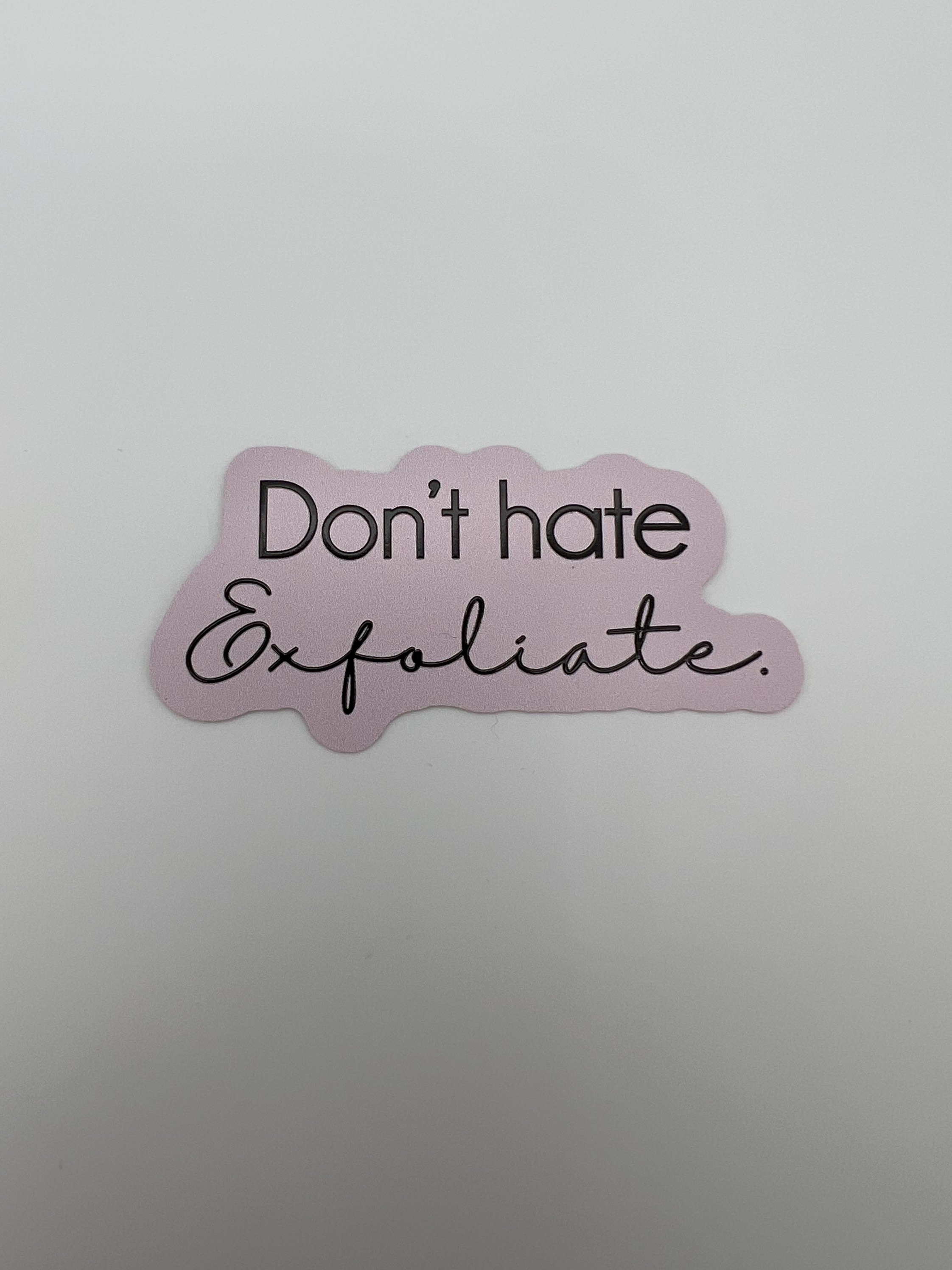 Dont Hate Exfoliate Esthetician Stickers - Etsy