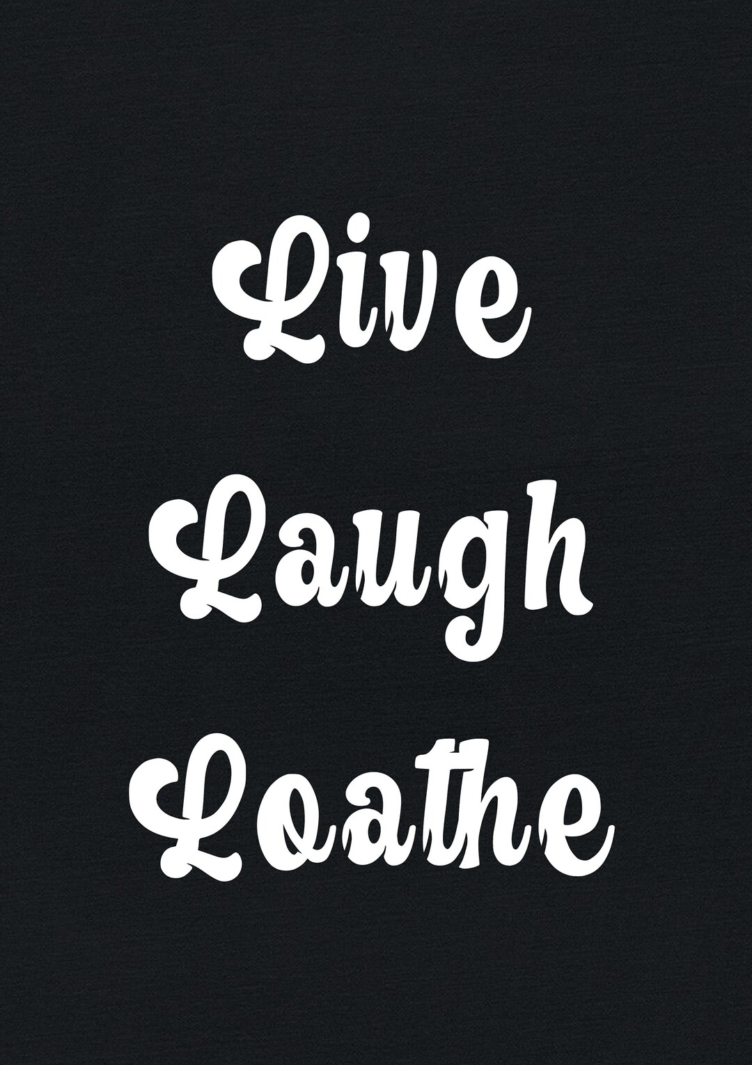Live Laugh Loathe Poster. Novelty Poster for Optimists. A5, A4 & A3 ...