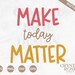 Make Today Matter SVG, Teacher SVG, Classroom SVG, Back to School ...