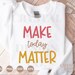Make Today Matter SVG, Teacher SVG, Classroom SVG, Back to School ...