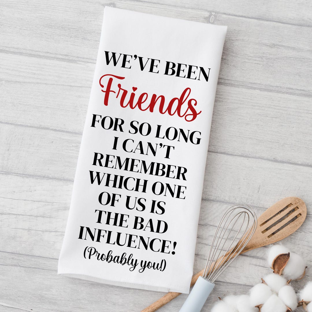 Funny Friends Kitchen Towel: Bad Influence Friendship Gift, Hand Tea ...