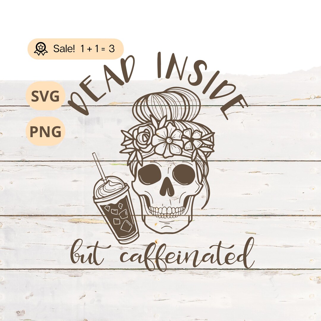 Dead Inside but Caffeinated SVG PNG, Coffee Cup Svg, Coffee Mug Svg ...
