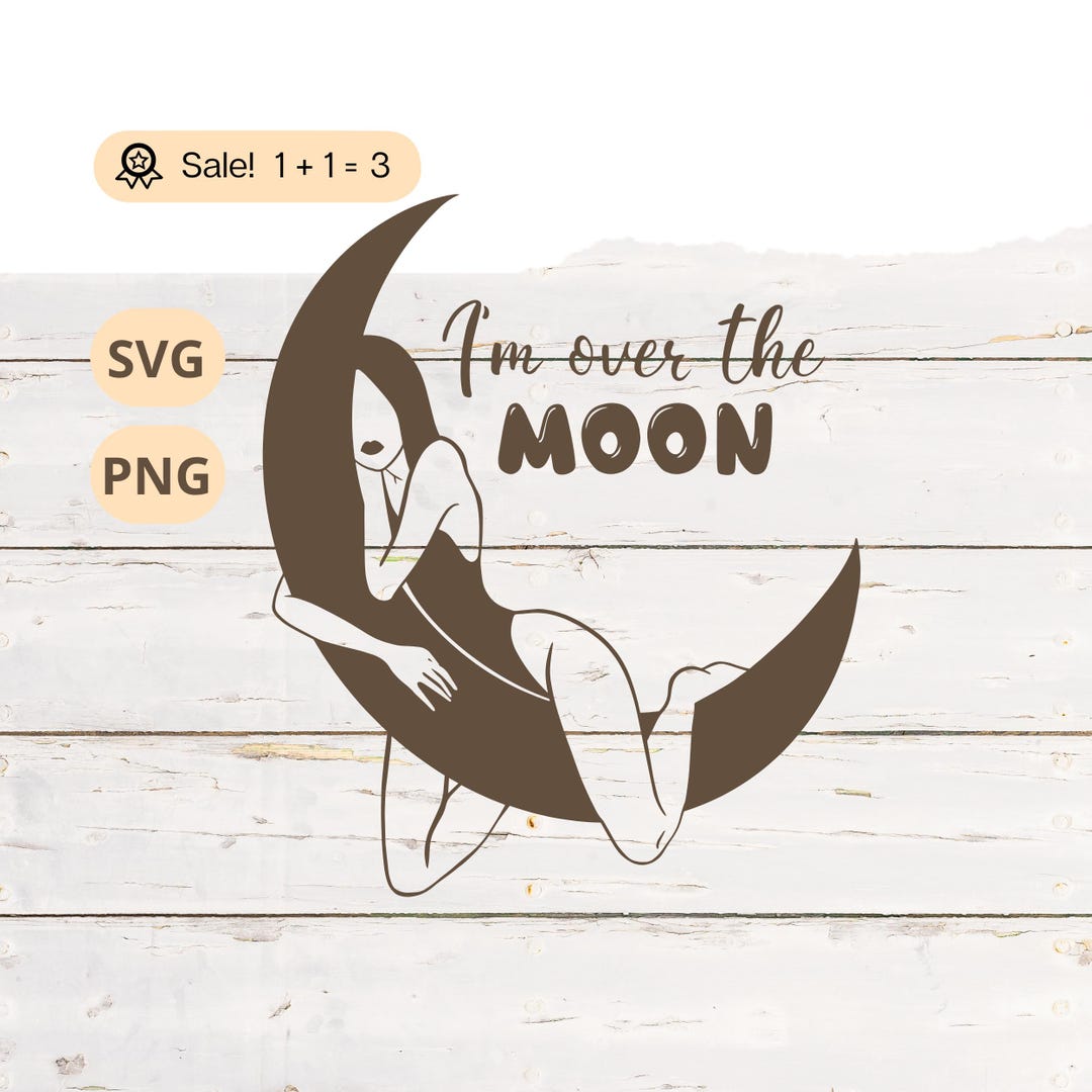 I Am Over the Moon SVG, Celestial Girl Clipart (PNG, Tattoo, Shirt ...