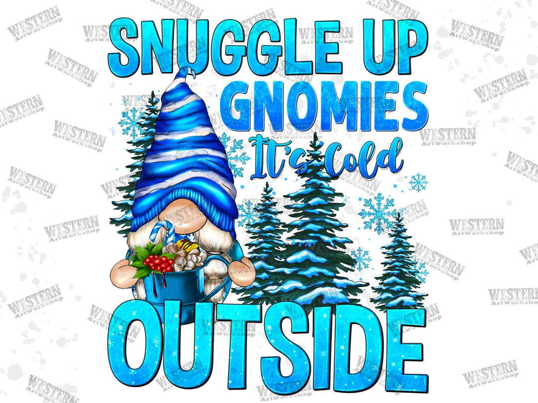 Snuggle up Gnomies It's Cold Outside Png Sublimation Design Download ...