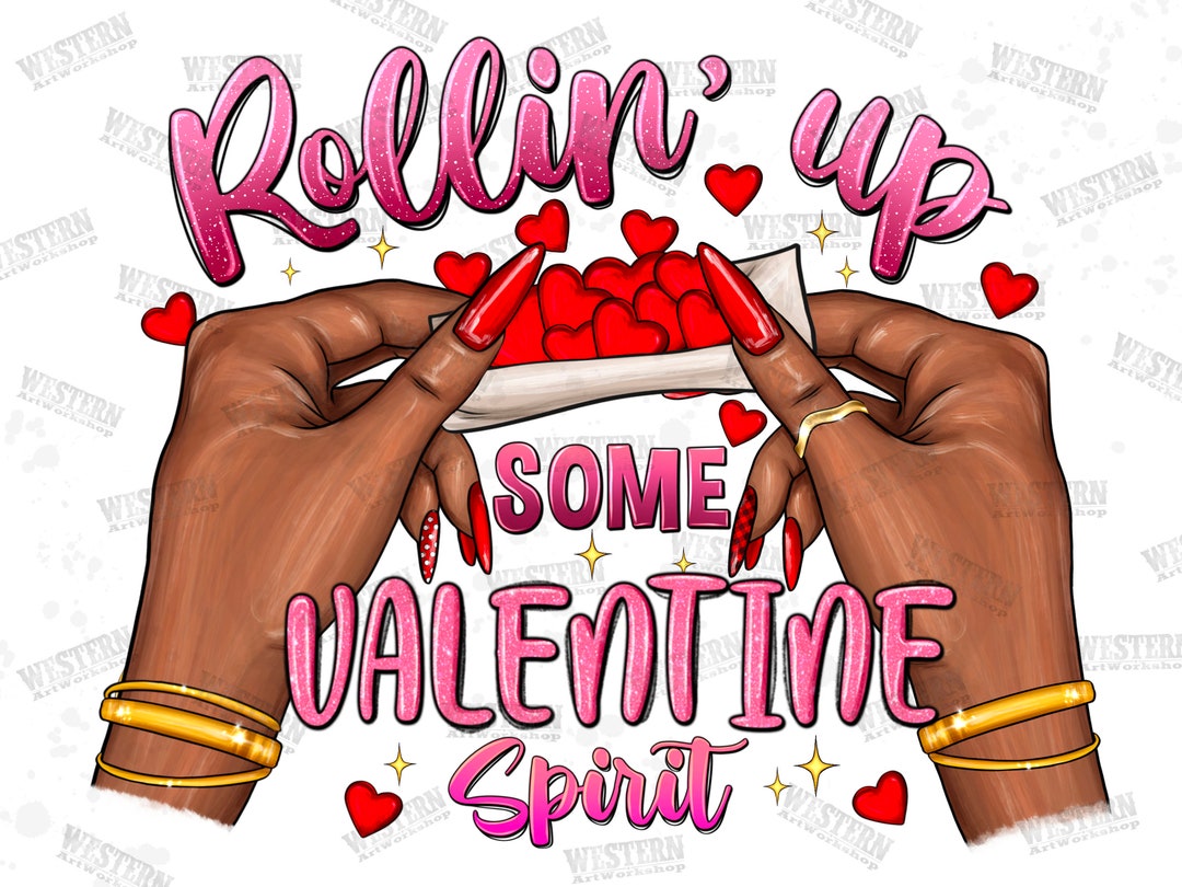 Rollin' up Some Valentine Spirit Png Sublimation Design Download, Happy ...