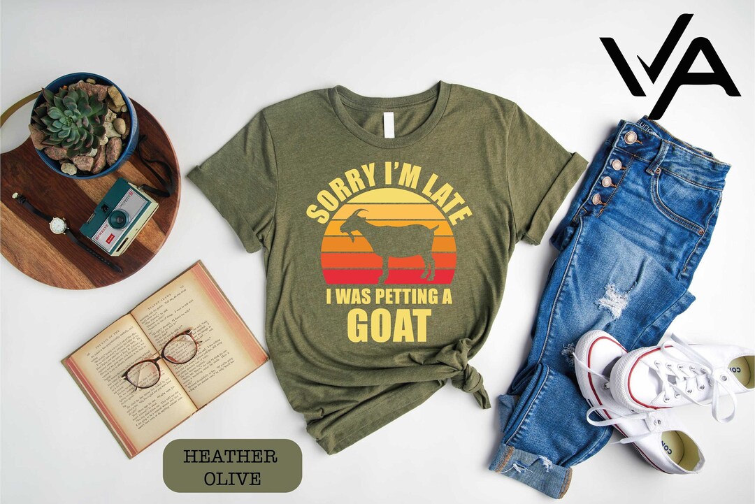 Sorry I'm Late I Was Petting a Goat Shirt, Goat Lover Shirt, Goat Shirt ...