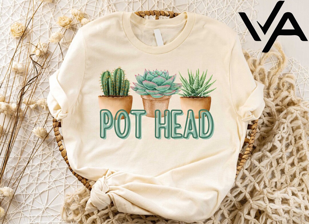 Pot Head Shirt, Plant Lover Shirt, Plant Mom, Cactus Shirt, Succulent Shirt, Mom Shirt, Mothers ...