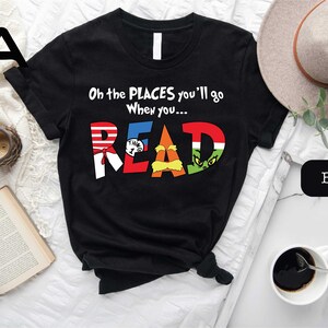 Oh the Places You'll Go When You Read Shirt, Gift for Teacher, Read ...