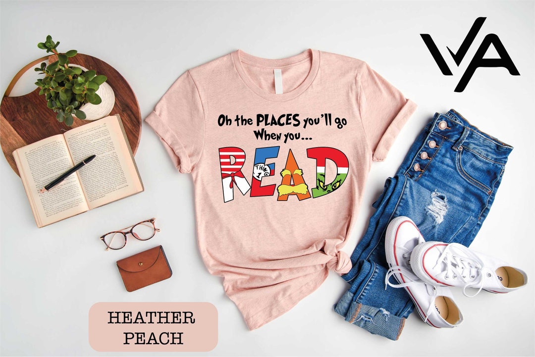 Oh the Places You'll Go When You Read Shirt, Gift for Teacher, Read ...
