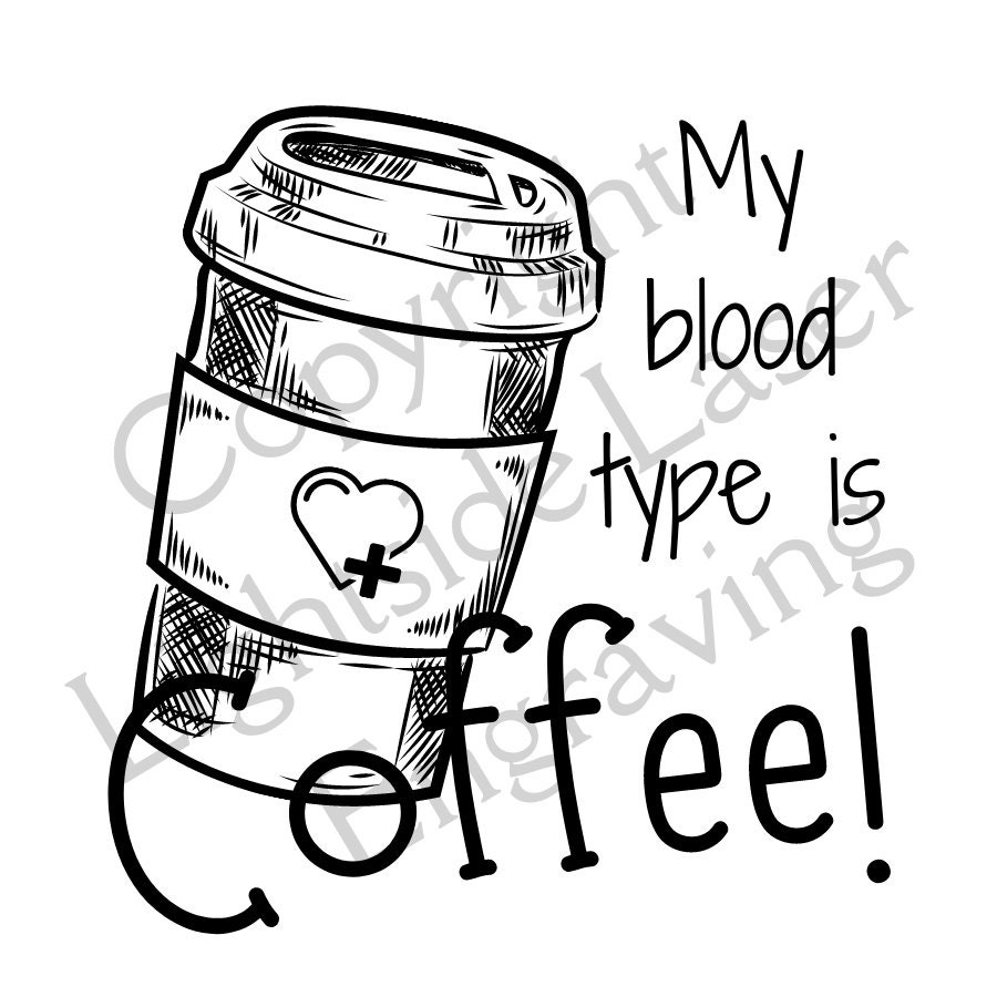 My Blood Type is Coffee Digital File | SVG File | JPG File | PDF File ...