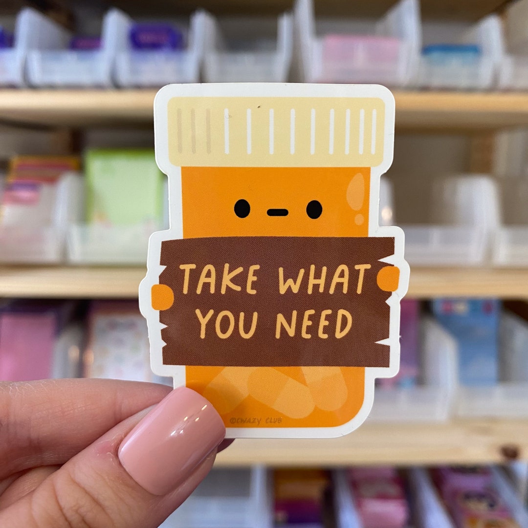 Take What You Need Sticker | Take Your Pills | Pill Reminder | Medicine ...