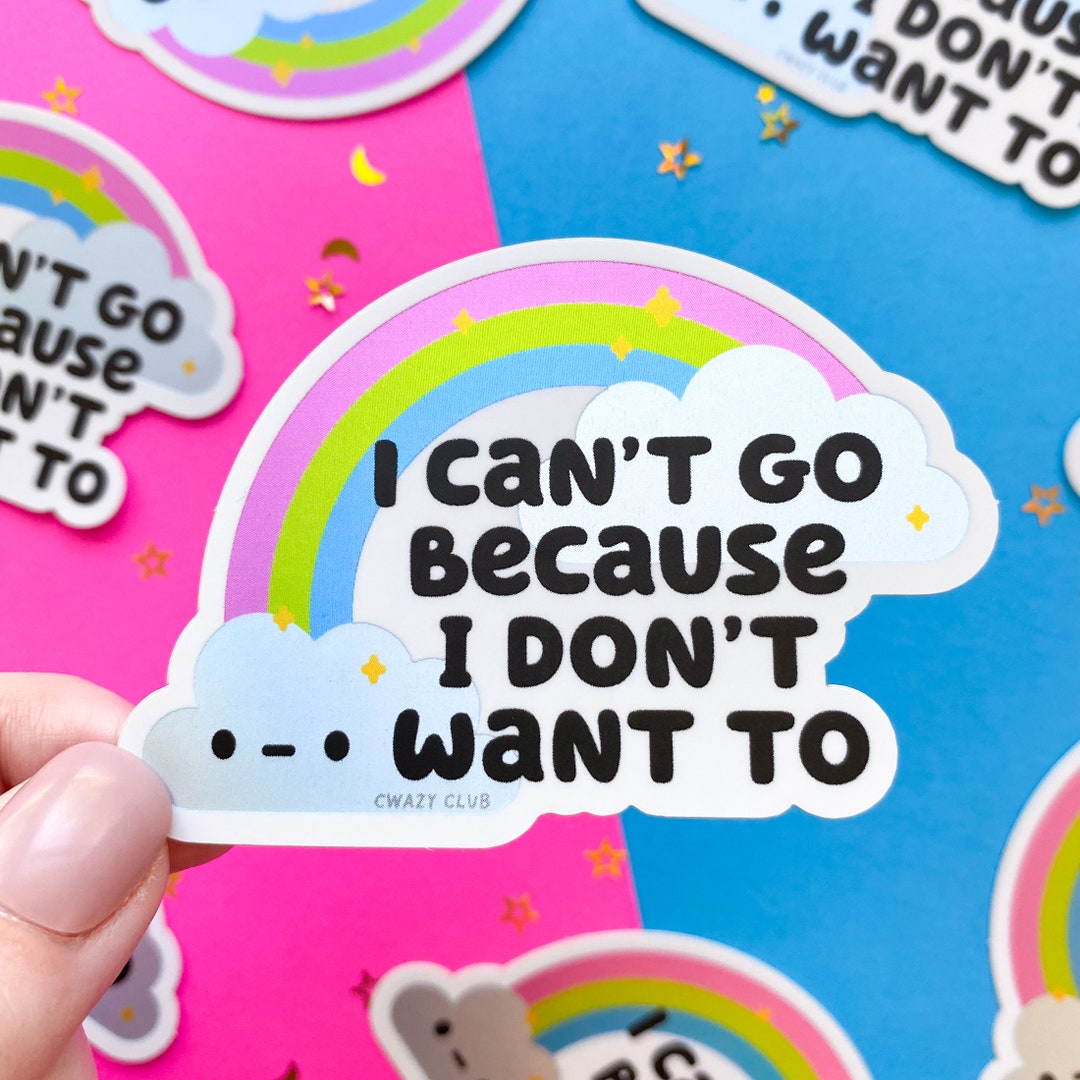 I Can't Go Because I Don't Want to Holographic MATTE Sticker | Anti ...