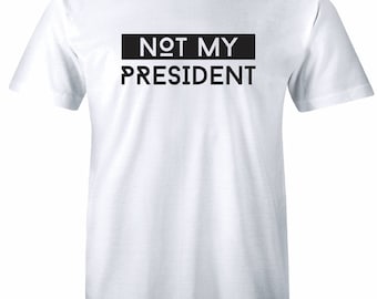 Not My President Tee - Etsy