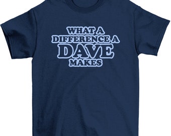 What A Difference A DAVE Makes Funny David Name Gift Men's T-shirt Tee ...