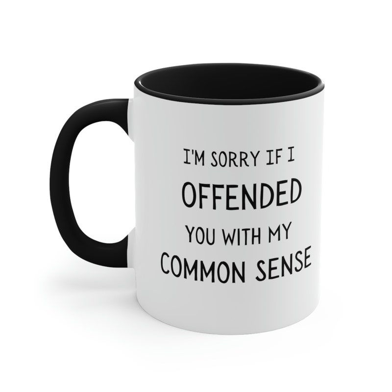 Mug Did I Offend With Common Sense - Etsy