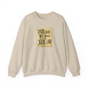 Every Day We Walk on Native Land Sweatshirt (front/back) First Nations ...