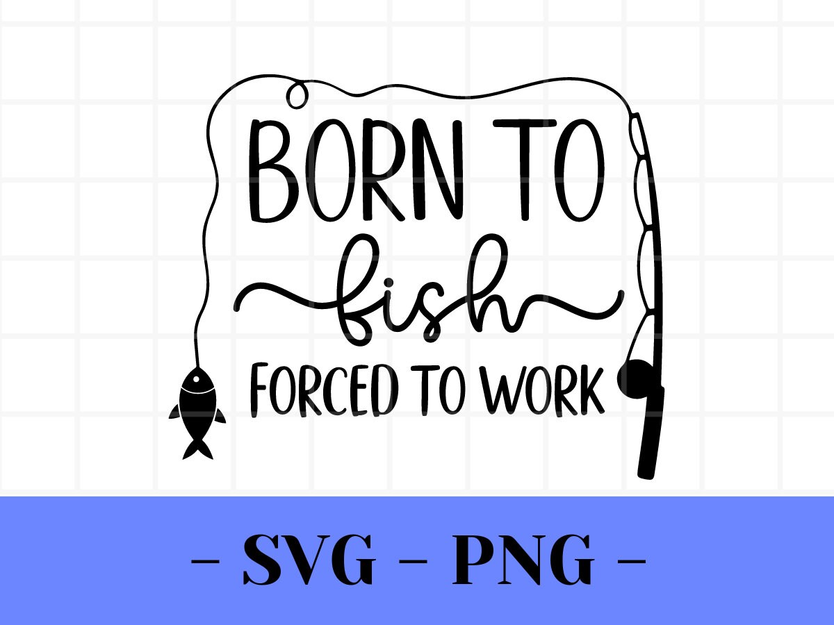 Fishing SVG Fish SVG Fishing PNG Fish Png Born to Fish Svg Outdoors Svg ...