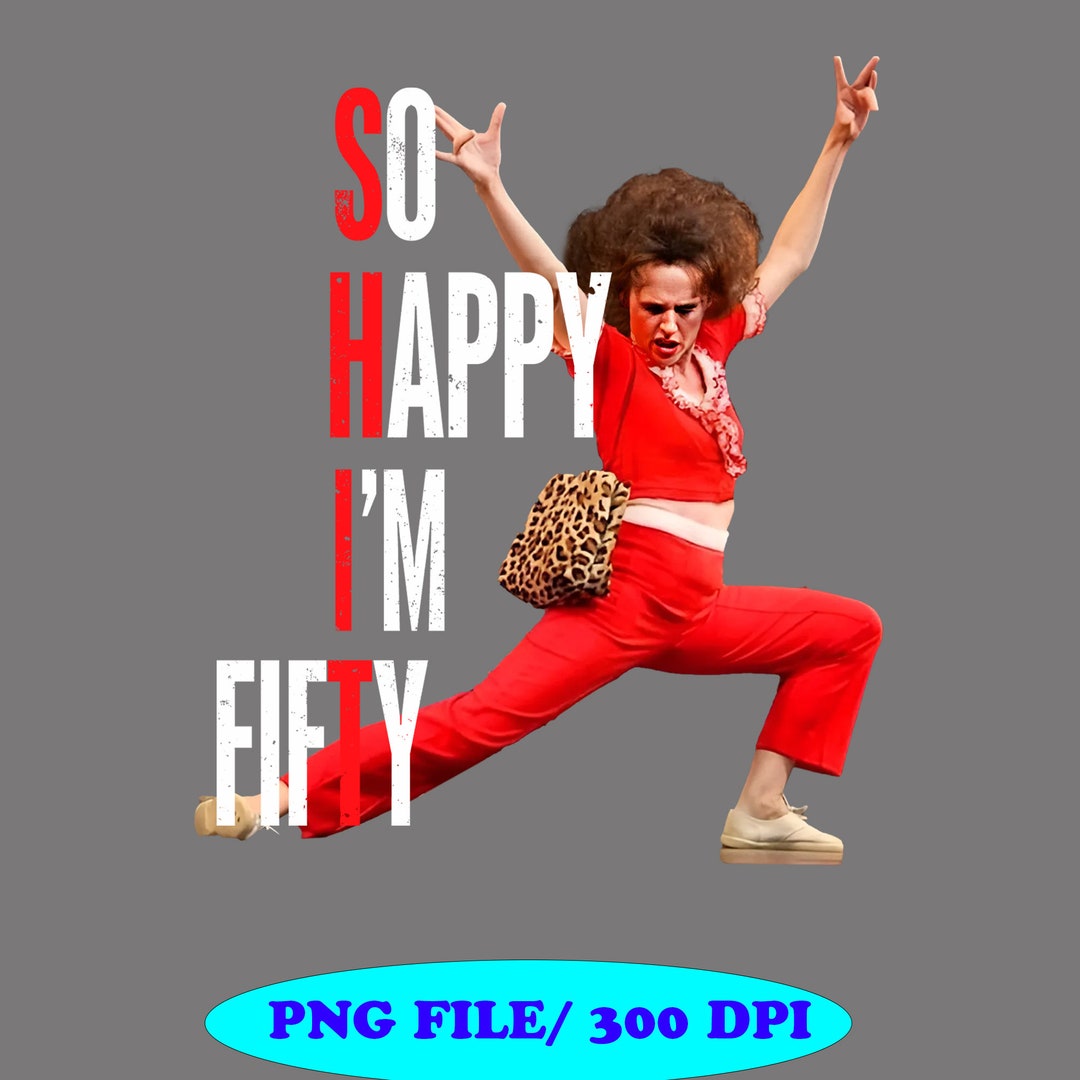 Sally O'malley Png, so Happy I''m Fifty Png , Digital Download, Instant ...