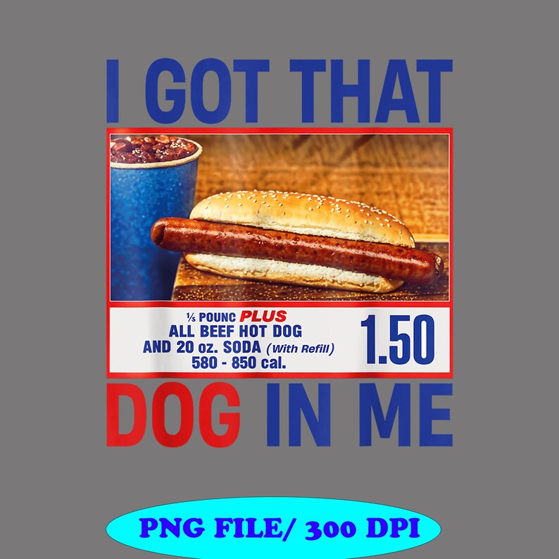 I Got That Dog in Me Png, Funny Hot Dogs Combo Gifts Hotdog Png ...