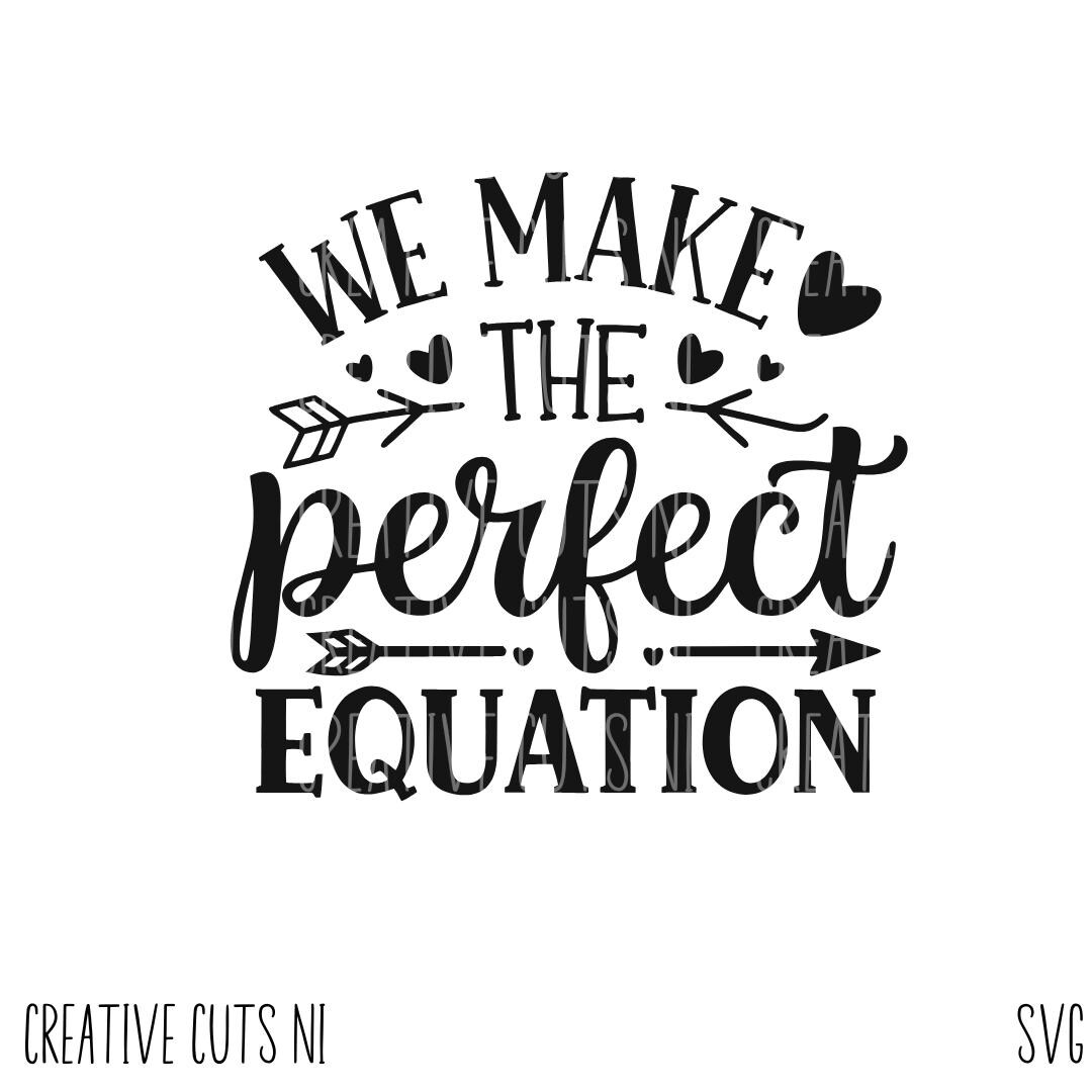 We Make the Perfect Equation Svg Valentines Svg Cricut Cut File Digital ...