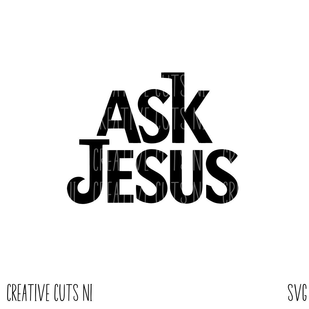 Ask Jesus Svg File Digital Download Cross Svg Christian Svg Bible Verse ...