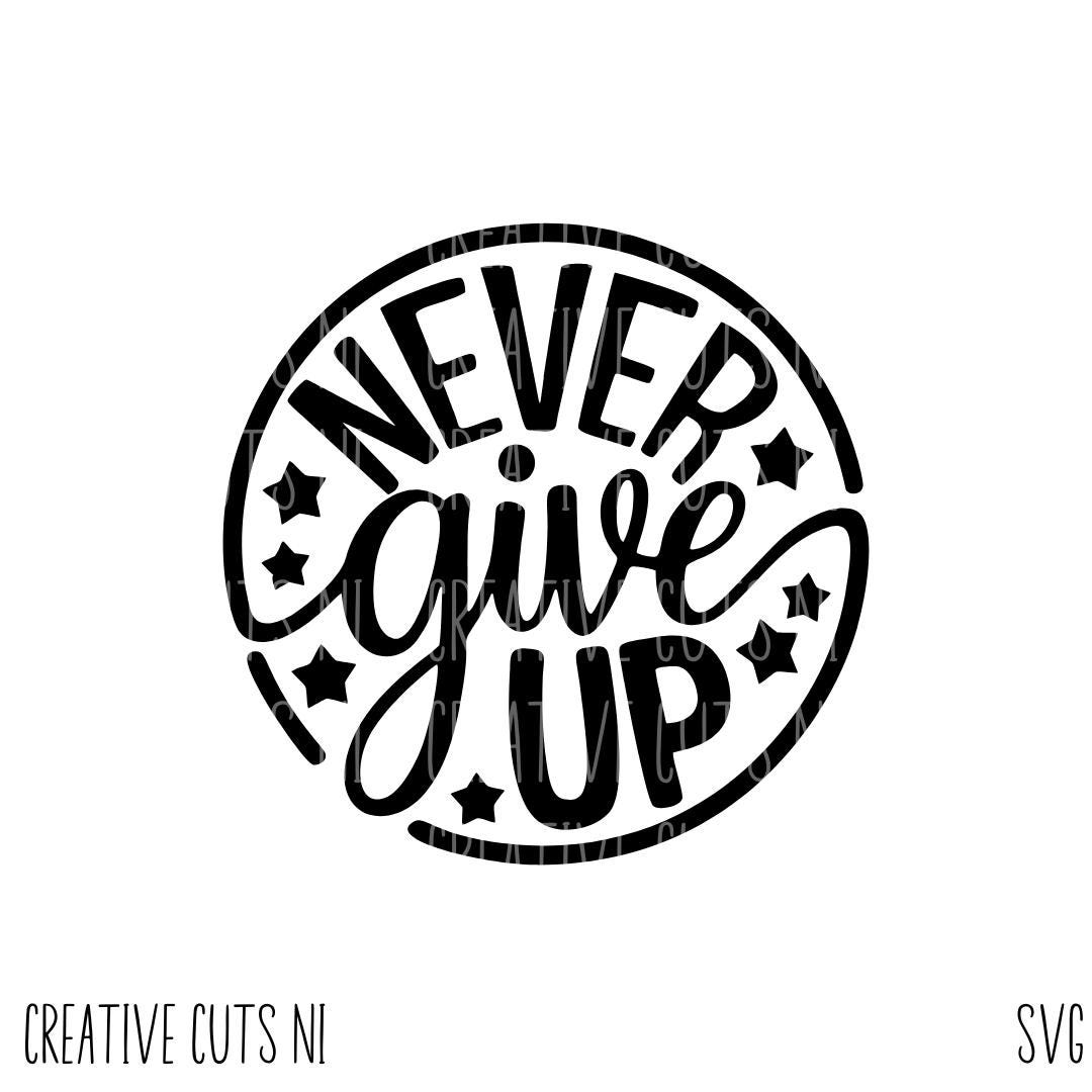 Never Give up Svg Motivational Svg Cricut Svg Digital Cut File Quote ...