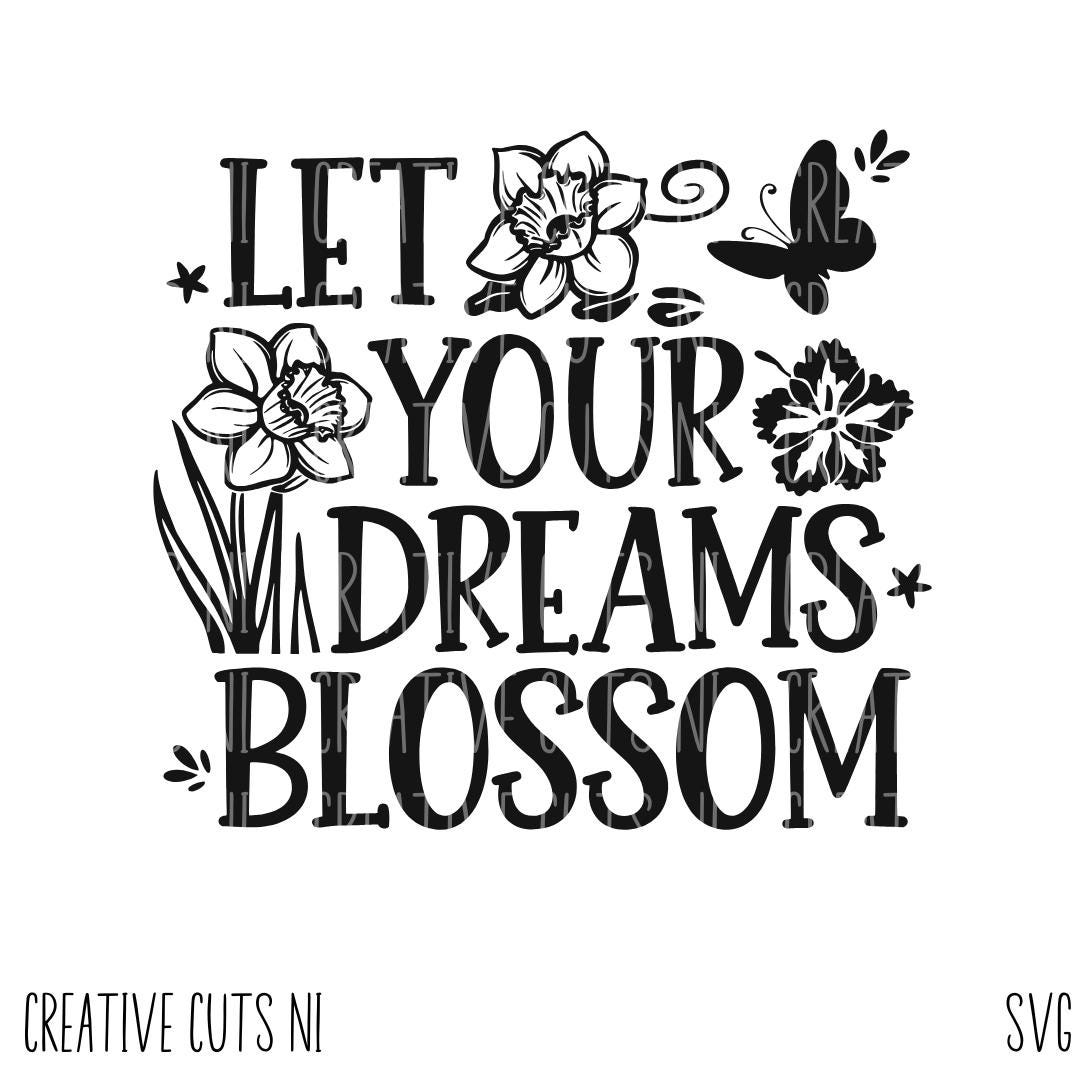 Let Your Dreams Blossom SVG for Cricut & Silhouette, Motivational ...